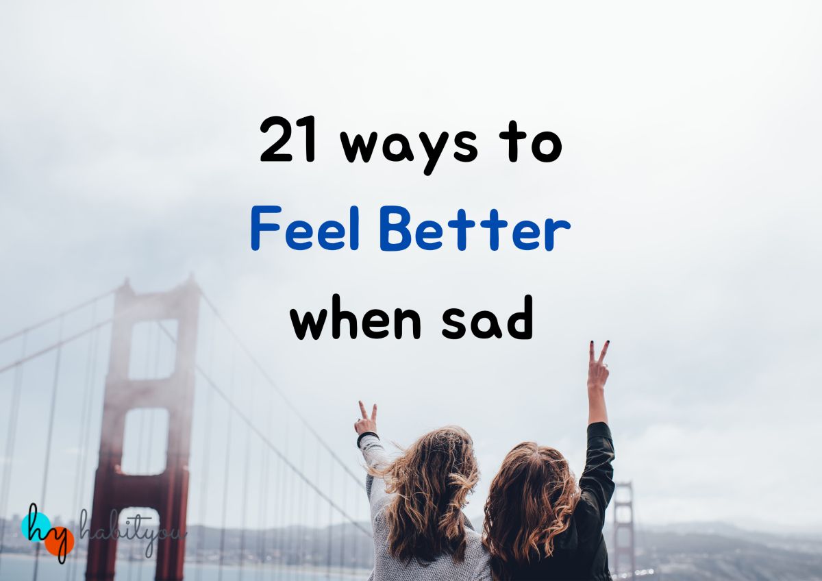 21 ways to Feel Better when sad - HabitYou | Habit Tracker App, Journal ...