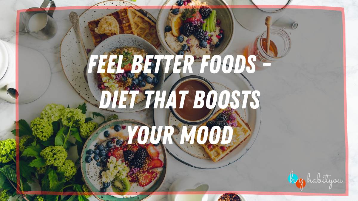 Feel Better Foods: Diet that boosts your mood - HabitYou | Habit ...