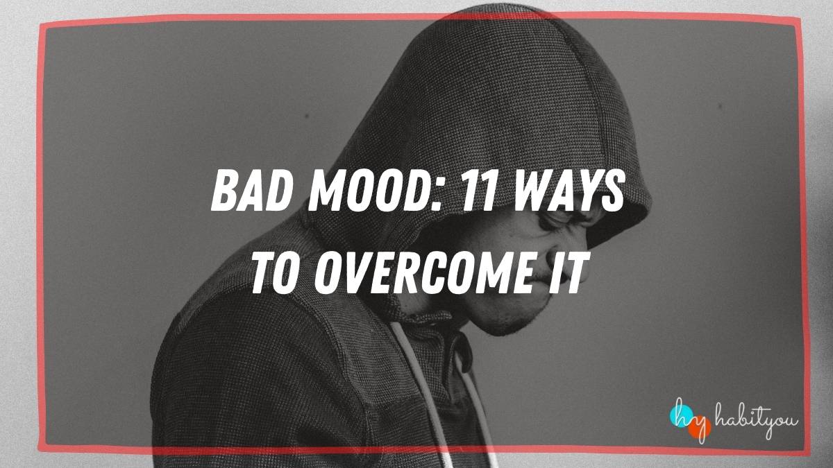 Bad Mood: 11 ways to overcome it and Effects of Bad Mood - HabitYou ...